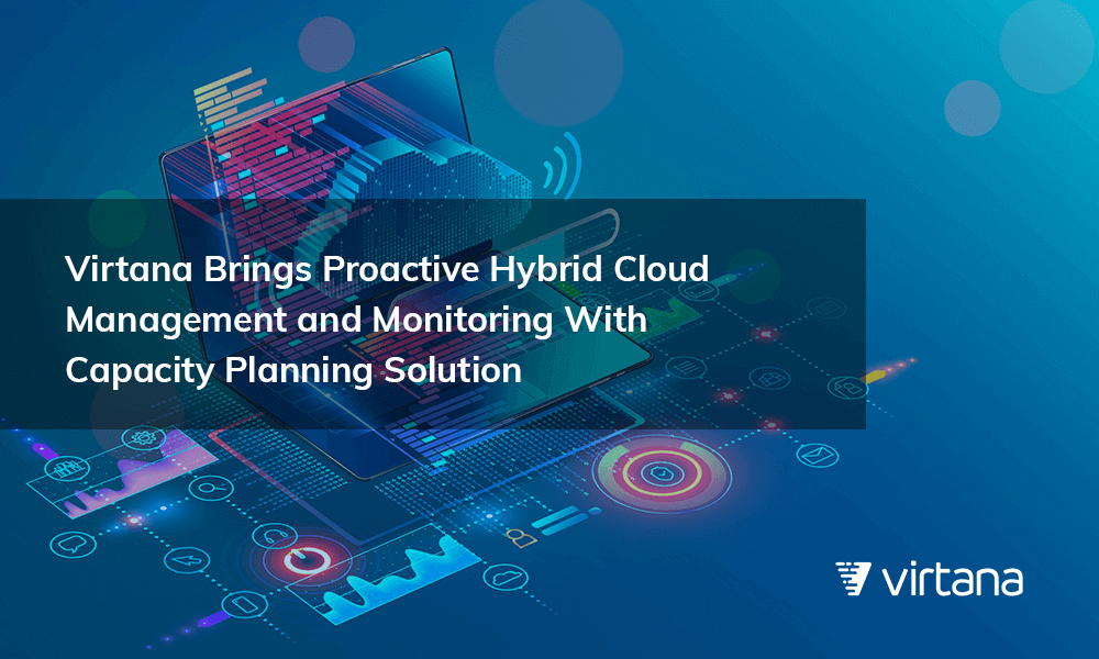 Virtana Brings Proactive Hybrid Cloud Management And Monitoring With